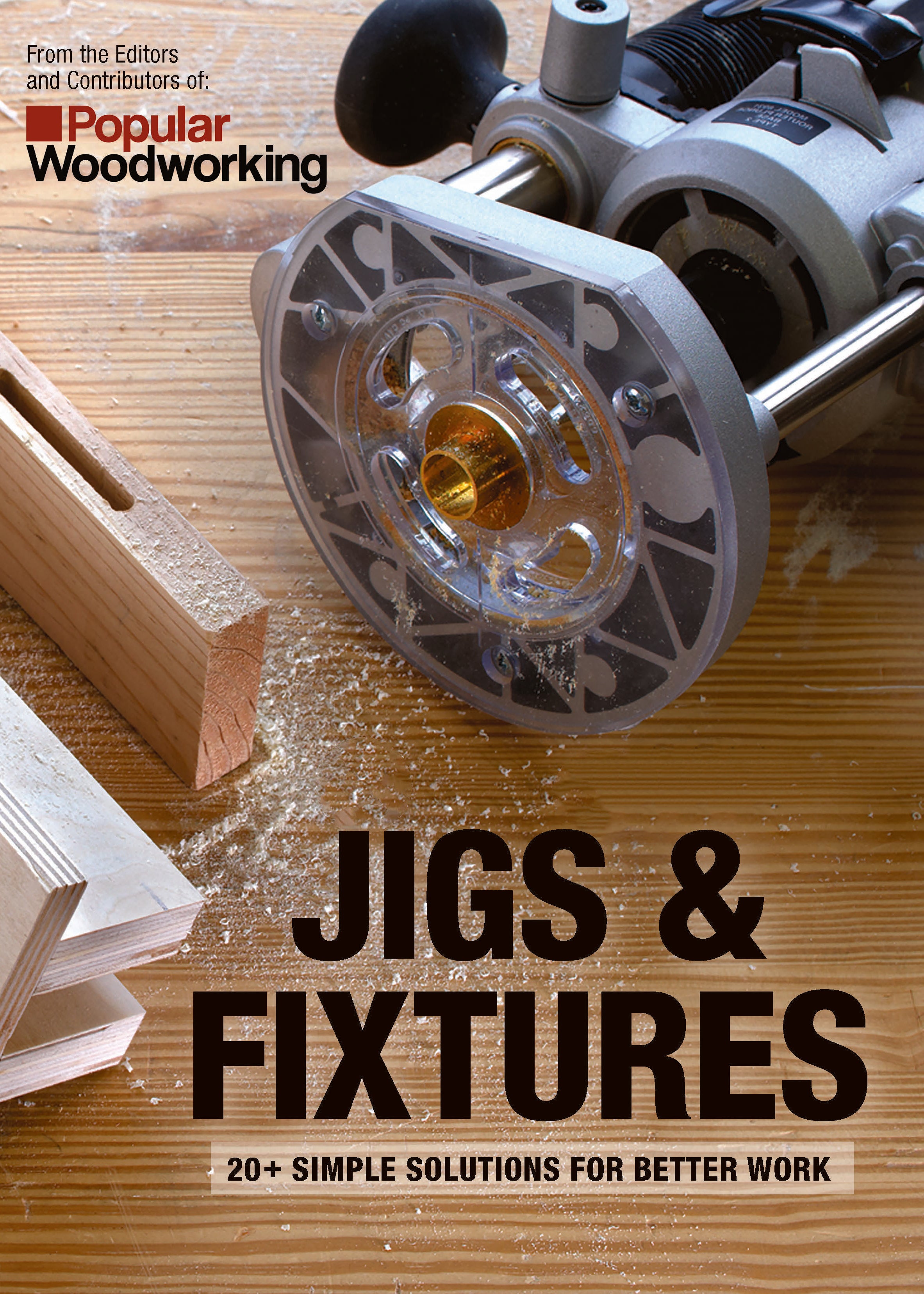 Jigs & Fixtures: 20+ Simple Solutions for Better Work – Popular Woodworking