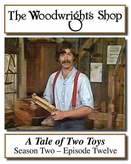 The Woodwright's Shop, Season 2, Episode 12 - A Tale of Two Toys Video ...