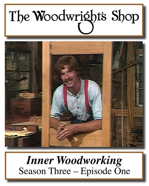 The Woodwright's Shop, Season 3, Episode 1 - Inner Woodworking Video D ...