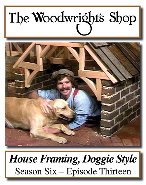 The Woodwright's Shop, Season 6, Episode 13 - House Framing Doggie Sty ...